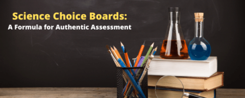 Science Choice Boards: A Formula for Authentic Assessment