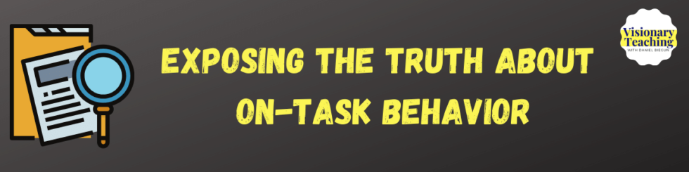 Exposing the Truth About On-Task Behavior - Visionary Teaching