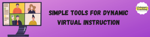 Simple Tools for Dynamic Virtual Instruction - Visionary Teaching