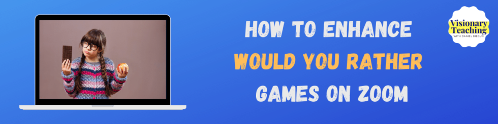 How to Enhance Would You Rather Games on Zoom - Visionary Teaching
