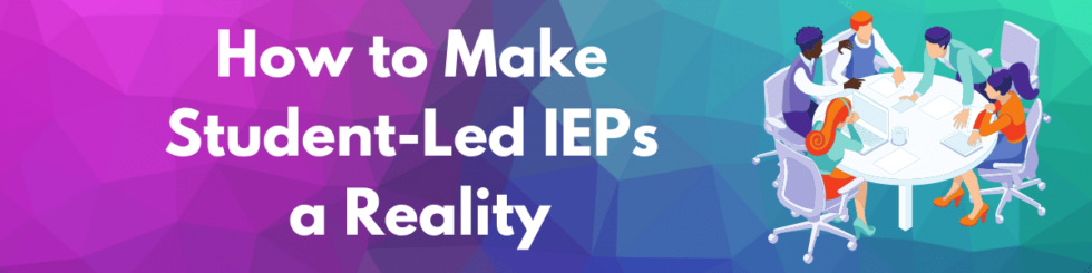 How to Make Student-Led IEPs a Reality - Visionary Teaching
