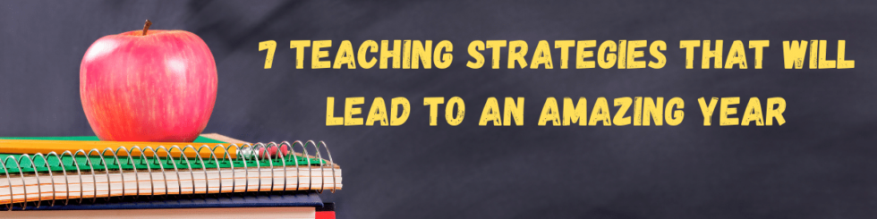 7 Teaching Strategies That Will Lead to an Amazing Year - Visionary ...